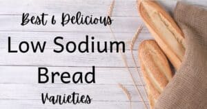 Best 6 Delicious Low Sodium Bread Varieties - The Kidney Dietitian